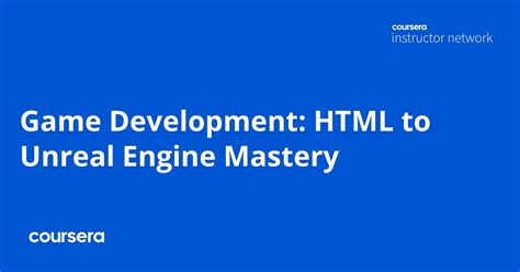 Game Development Html To Unreal Engine Mastery Coursera