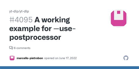 A Working Example For Use Postprocessor · Issue 4095 · Yt Dlpyt Dlp · Github