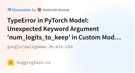 google/paligemma-3b-mix-224 · TypeError in PyTorch Model: Unexpected Keyword Argument 'num ...