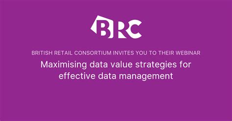 Maximising Data Value Strategies For Effective Data Management British Retail Consortium