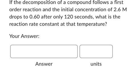 Solved If The Decomposition Of A Compound Follows A First