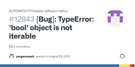 Bug TypeError Bool Object Is Not Iterable Issue 12843 AUTOMATIC1111 Stable Diffusion