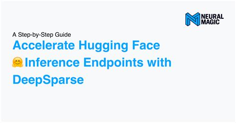Accelerate Hugging Face Inference Endpoints With DeepSparse Neural Magic