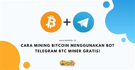 cara mining bitcoin menggunakan bot telegram btc miner gratis