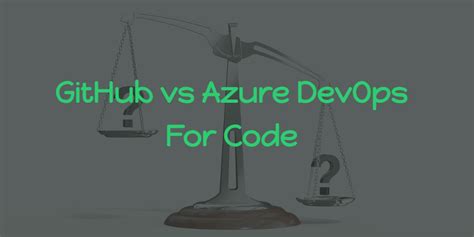 Github Vs Azure Devops For Code Abhith Rajan