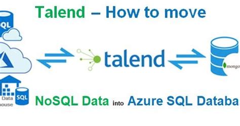 Microsoft Business Intelligence Data Tools Talend ETL Move NoSQL MongoDB Data Into Azure SQL