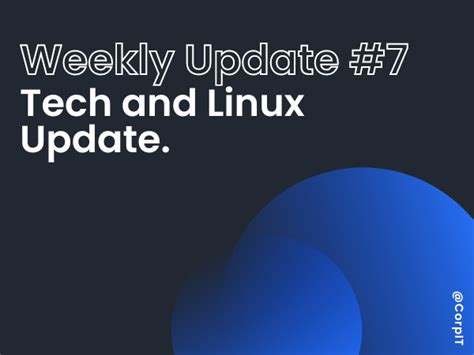 7 Weekly Linux And Tech Update Corpit