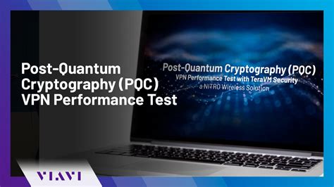 Post Quantum Cryptography Pqc Vpn Performance Test Viavi Video English Us