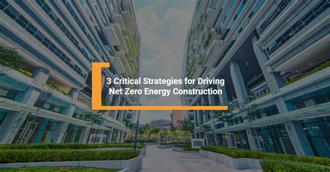 Critical Strategies For Driving Net Zero Energy Construction Lincus Inc