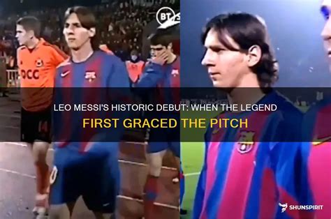 Leo Messis Historic Debut When The Legend First Graced The Pitch