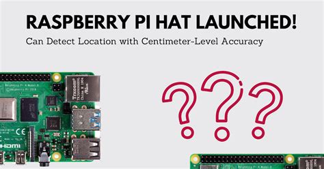 Raspberry Pi Hat Launched Can Detect Location With Centimeter Level Accuracy