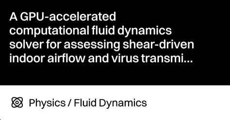 A Gpu Accelerated Computational Fluid Dynamics Solver For Assessing Shear Driven Indoor Airflow