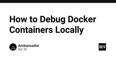 How To Debug Docker Containers Locally Dev Community