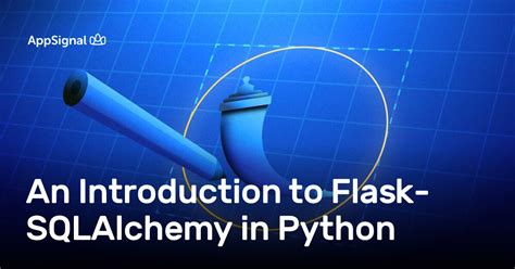 An Introduction To Flask Sqlalchemy In Python Appsignal Blog