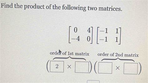 Solved Find The Product Of The Following Two Matrices Order Of 1st