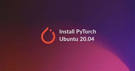 How to Install PyTorch on Ubuntu 20.04 (pip & conda) - VarHowto
