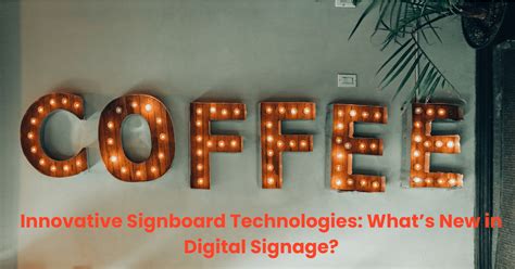 Innovative Signboard Technologies Whats New In Digital Signage
