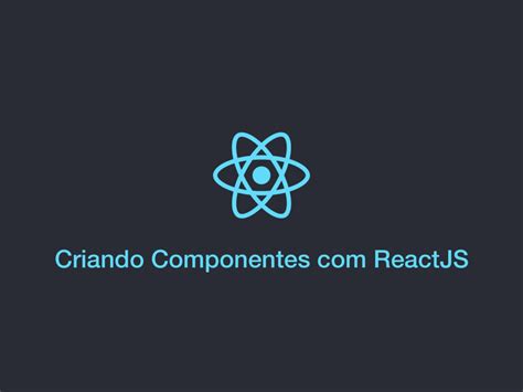 Criando Componentes Com Reactjs Speaker Deck
