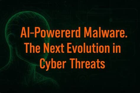 Ai Powered Malware The Next Evolution In Cyber Threats