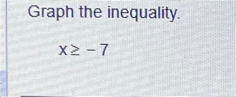 Solved Graph The Inequality X≥ 7