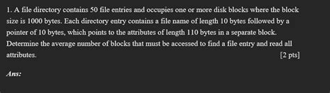 Solved 1 A File Directory Contains 50 File Entries And