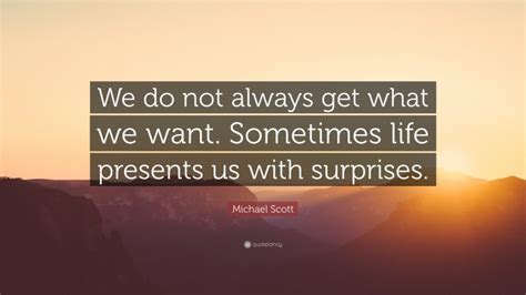 Michael Scott Quote “we Do Not Always Get What We Want Sometimes Life