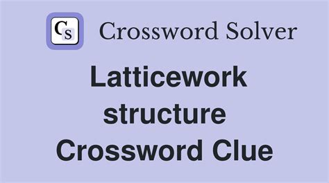 Latticework Structure Crossword Clue Answers Crossword Solver