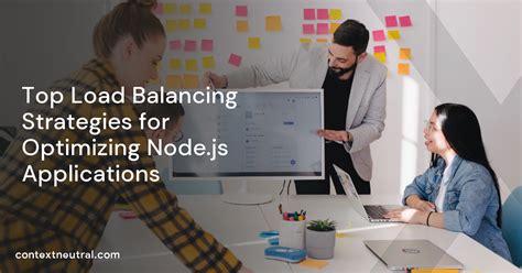 Top Load Balancing Strategies For Optimizing Nodejs Applications Context Neutral