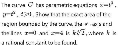 Solved The Curve C Has Parametric Equations X T 3 X T 3 Y T 2 T≥