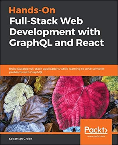 Hands On Full Stack Web Development With Graphql And React Build