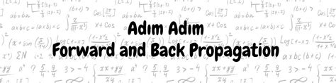 adım adım forward and back propagation by semih gülüm deeper deep