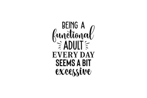 Premium Vector Being A Functional Adult Every Day Seems A Bit Excessive