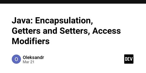 Java Encapsulation Getters And Setters Access Modifiers Dev Community
