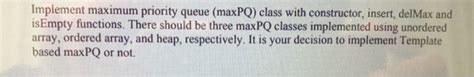 solved implement maximum priority queue maxpq class with