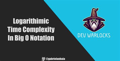 Demystifying Logarithmic Time Complexity in Big O Notation | by Gabriel ...