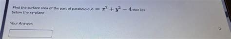 Solved Find The Surface Area Of The Part Of Paraboloid