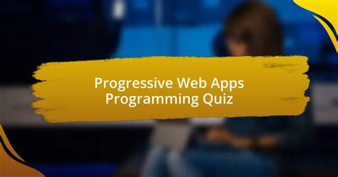 progressive web apps programming quiz sg