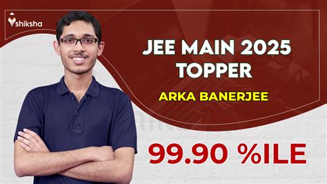 Jee Main 2025 Topper Arka Banerjee Air 403 Eyes Iit Bombay Cse Scores 9990 Percentile