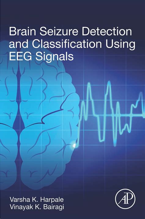 Brain Seizure Detection And Classification Using Eeg Signals E Book