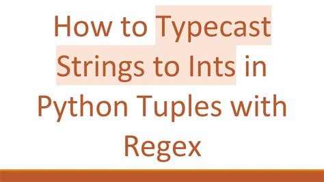 How To Typecast Strings To Ints In Python Tuples With Regex Youtube