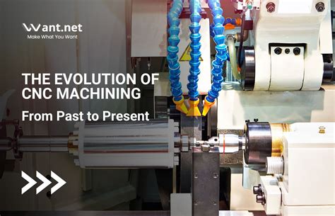 The Evolution Of CNC Machining From Past To Present Want Net