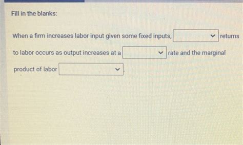 solved fill in the blanks when a firm increases labor input
