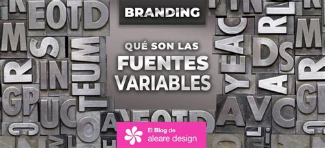 Branding Qué Son Las Fuentes Variables El Blog De Aleare Design
