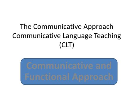 Ppt The Communicative Approach Communicative Language Teaching Clt Powerpoint Presentation