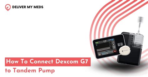 How To Connect Dexcom G7 To Tandem Pump A Quick Guide Deliver My Meds