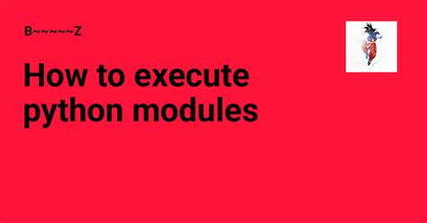 How To Execute Python Modules B Z