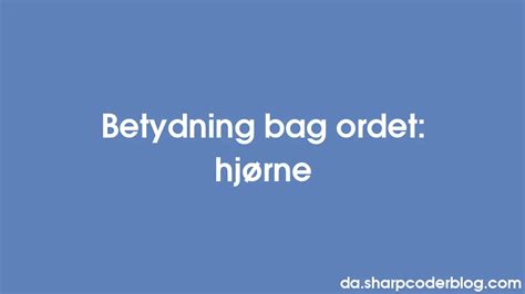 betydning bag ordet hjørne sharp coder blog