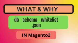 What And Why Db Schema Whitelist Json File Is In Magento TheCoachSMB
