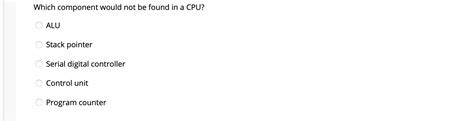 Solved Which Component Would Not Be Found In A CPU ALU Chegg