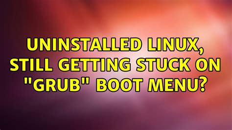Uninstalled Linux Still Getting Stuck On Grub Boot Menu Youtube